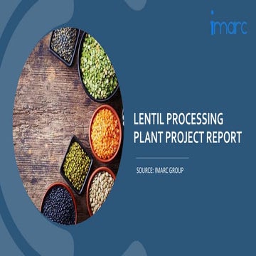 Detailed Project Report on Setting up a Lentil Processing Plant | PPTX
