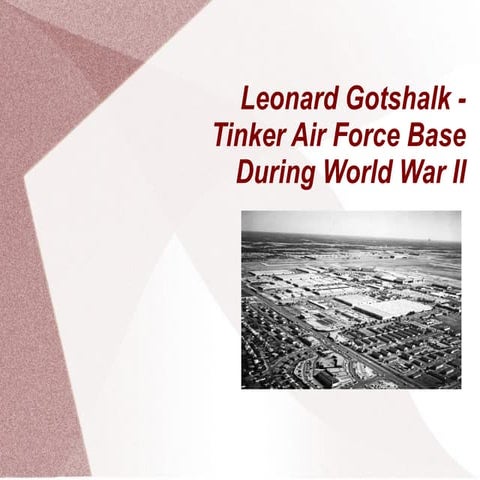 Leonard Gotshalk - Tinker Air Force Base During World War II | PPT