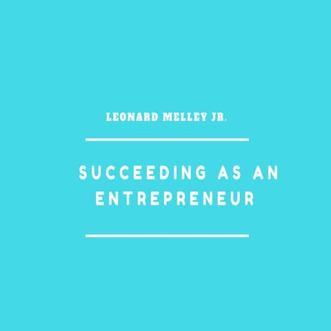 Leonard melley jr. succeeding as an entrepreneur | PDF