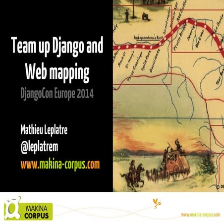 Team up Django and Web mapping - DjangoCon Europe 2014 | PDF