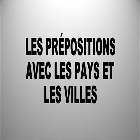 Les prepositions de lieu et les noms des pays et des villes | PPTX