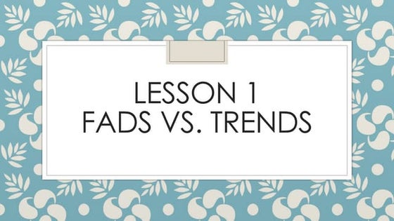 Lesson 1 Fads vs. Trends.pptx