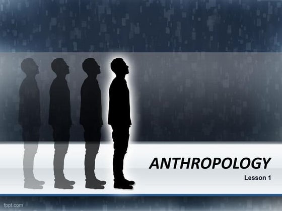 Introduction to Anthropology- Week 1.pptx