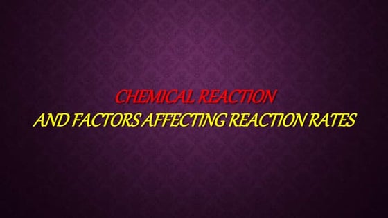 Factors affecting the rate of chemical reaction | PPT