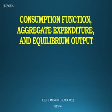 LESSON-5-CONSUMPTION-FUNCTION-AGGREGATE-EXPENDITURE-AND-EQUILIBRIUM.pptx