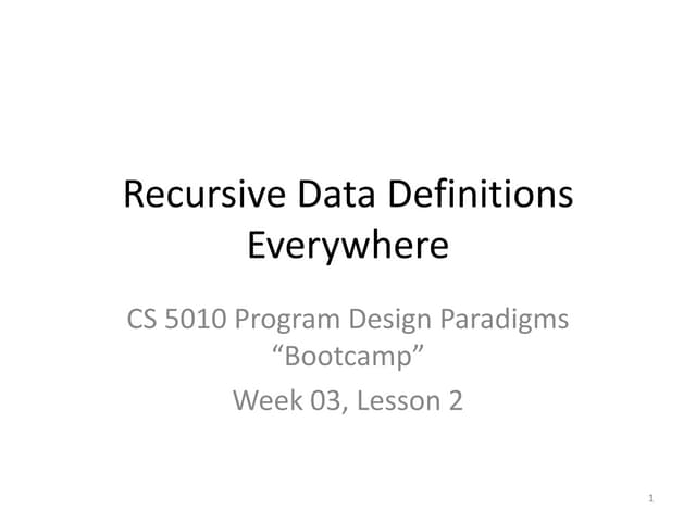 Week 03 Lesson 02 recursive data definitions everywhere | PPT Week 03 Lesson 02 recursive data definitions everywhere | PPT