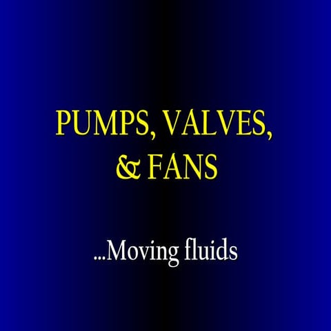 Lesson 04 - Pumps, Valves, Fans for chemical engineers.ppt
