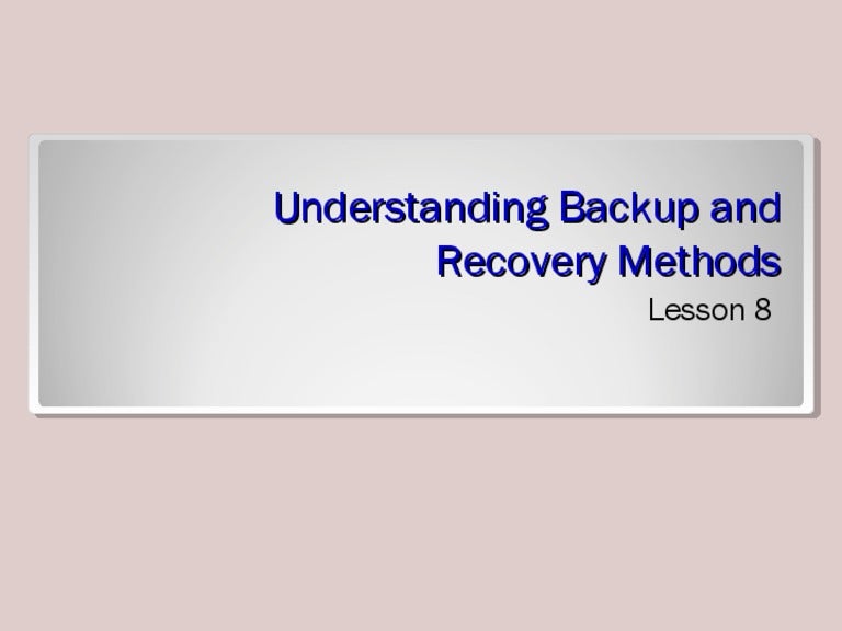 Lesson 8 - Understanding Backup and Recovery Methods