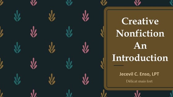 CREATIVE NONFICTION Module 1- Literary Genres.pptx