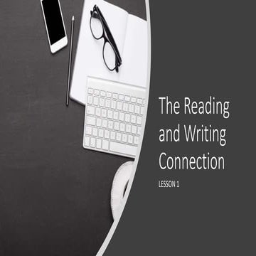 LESSON 1- The Reading and Writing Connection.pptx