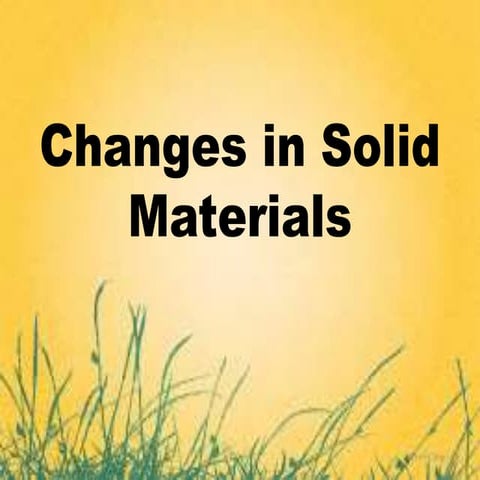 Lesson 10 day 1 Changes in Solid Materials.pptx