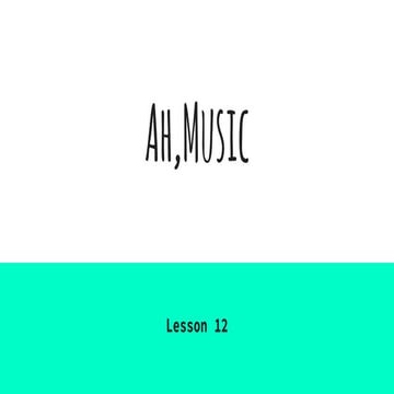 Lesson 12 ah, music | PPTX | Music | Entertainment