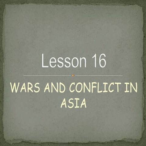 Lesson 16: Wars and Conflict in Asia | PPTX