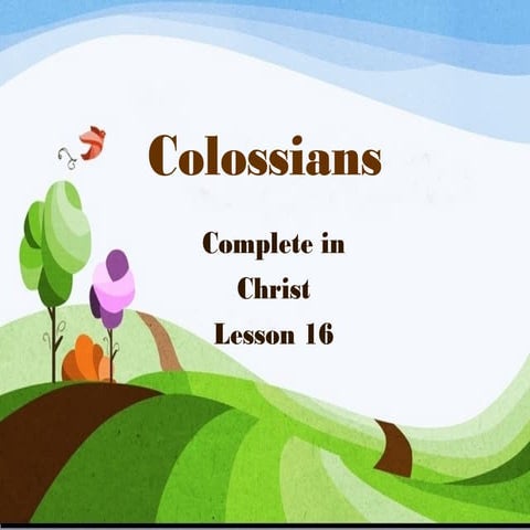 Lesson 16 Colossians 2v8-15 Complete in Christ | PPT