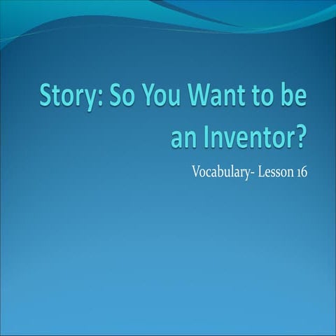 So You Want to be an Inventor? Lesson 16 | PPT