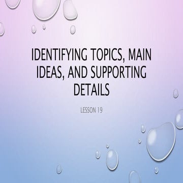 Lesson 19 - Identifying Topics, Main Ideas and Supporting Details | PPTX