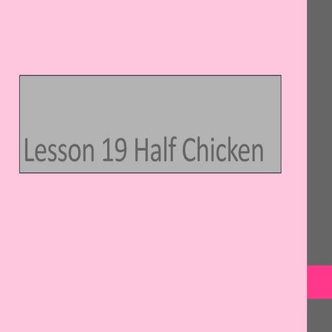 Lesson 19 half chicken | PPTX