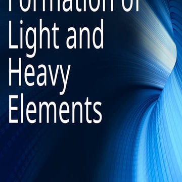 Physical science Lesson 1 Formation of Light and Heavy Elements.pptx