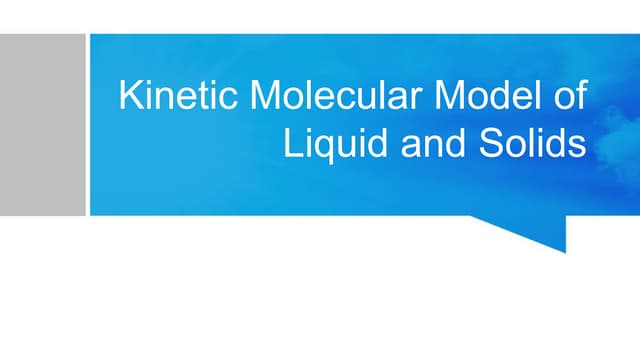 Lesson 1_Kinetic Molecular Theory of Solids and Liquids.pptx