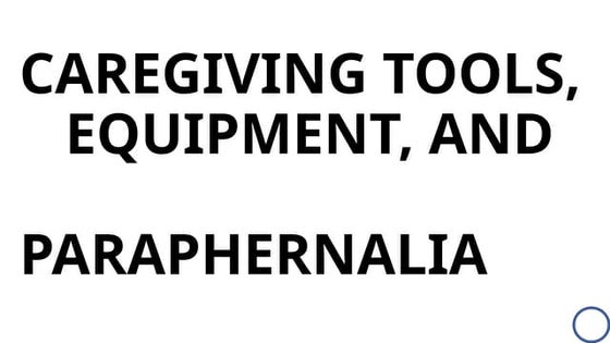 Caregiving Tools, Equipment and Paraphernalia | PPTX