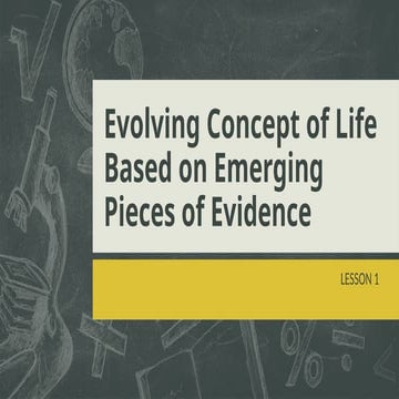 LESSON 1 (WEEK 1).pptx Evolving Concept of Life based on Emerging pieces of Evidence | PPTX