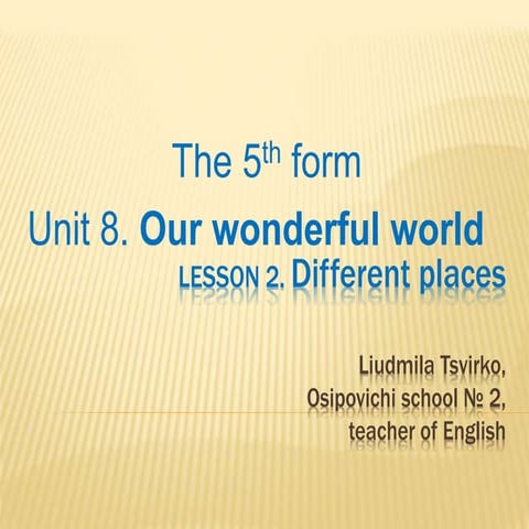 Form 5. Unit 8. Lesson 2. Different places | PPTX