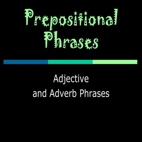 Prepositional phrases as adjective and adverb phrases | PPTX