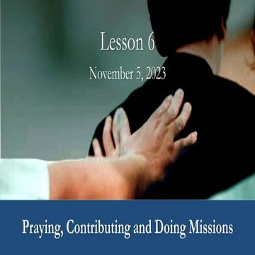 Lesson 6 – Praying, Contributing and Doing Missions.pptx