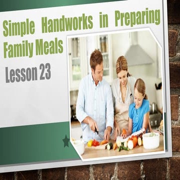 Lesson 23 - Simple Handworks in Preparing Fanily Meals.pptx