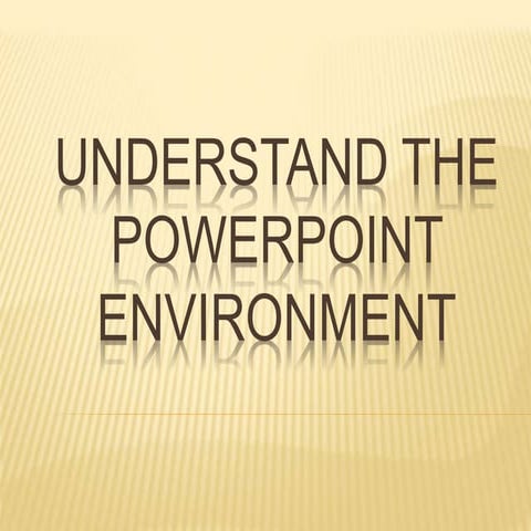Lesson 2 understand the powerpoint environment | PPTX