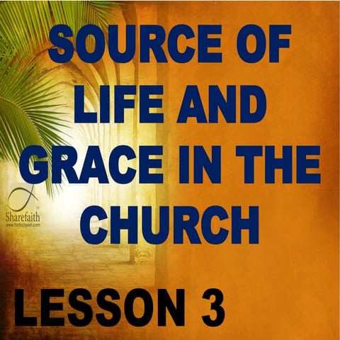 LESSON 3 - SOURCE OF LIFE ANDllllll GRACE IN THE CHURCH (1).pptx