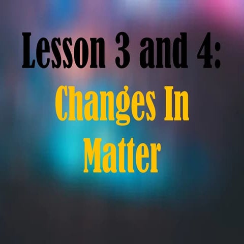 Presentation -Describe Changes in Matter Lesson in Science 4.pptx