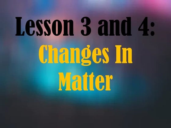 Changes in matter - Science grade 5 | PPT