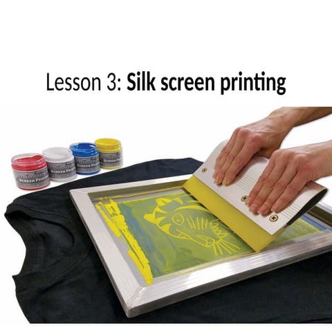 Lesson 3 Silk Screen Printing A Guide For Learners Pptx