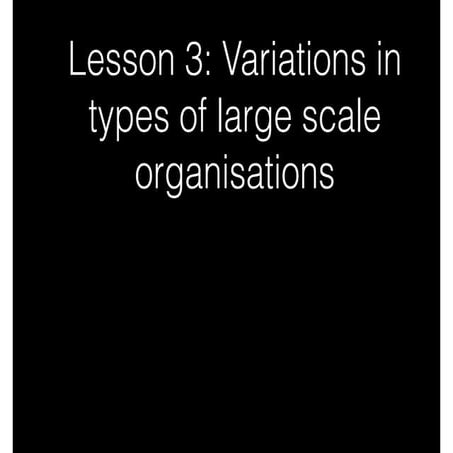 Lesson 3: variations in types of large scale org.key
