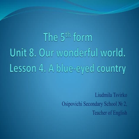 Form 5. Unit 8. Lesson 4. A blue-eyed country. | PPTX