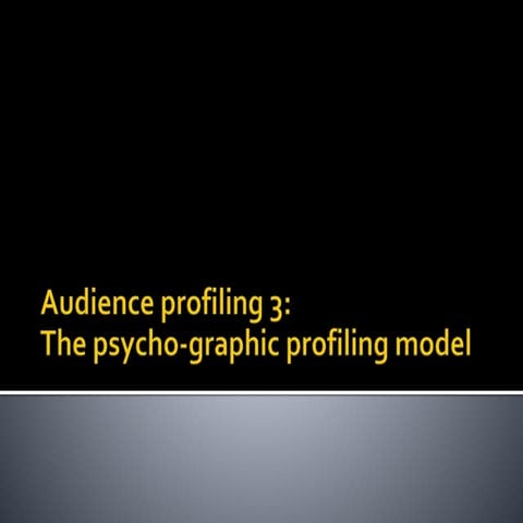 Lesson 4_Audience profiling 3_Psycho-graphic profiling model | PPT