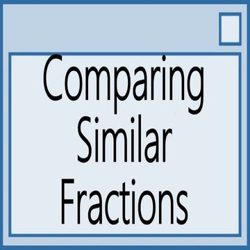 Comparing Similar Fractions | PPTX