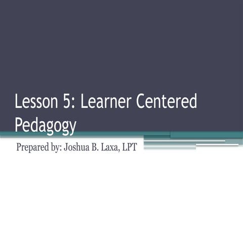 Lesson 5 - Learner Centered Pedagogy.pptx