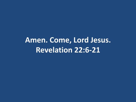 Revelation part 26 (amen. come, lord jesus revelation 22) | PPT