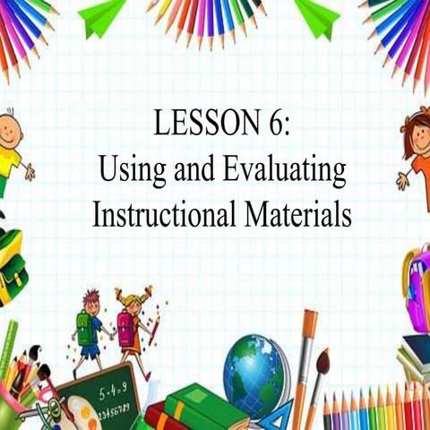 Lesson 6 and 7 using and evaluating instructional materials | PPTX
