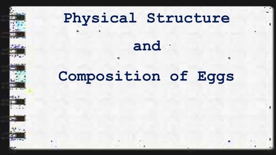 Physical structure and composition of eggs(KNHS) | PPTX