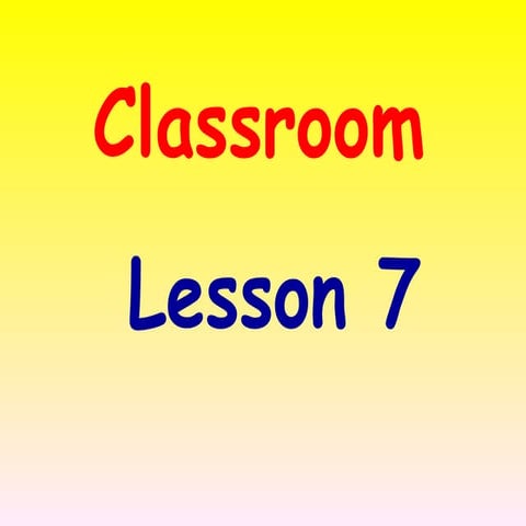Lesson 7 classroom | PPT