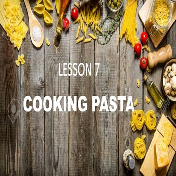 LESSON 7 Cooking Pasta dgjrytuylijfghjkk;.pptx
