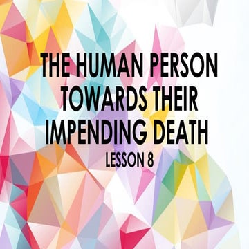 Lesson 8 - The Human Person Towards their Impending Death.pptx