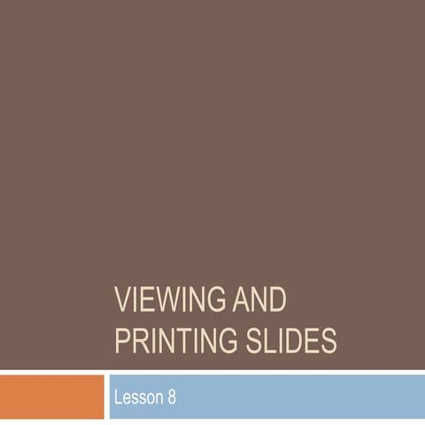 Lesson 8 viewing and printing slides | PPTX