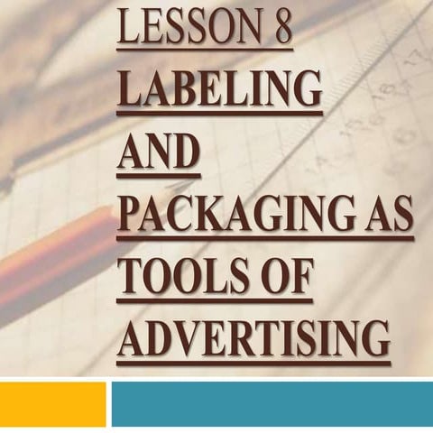 Lesson 8 Labeling and Packaging as tool of advertising-180420064453.pptx
