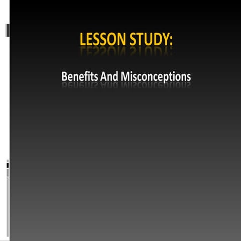 Lesson Study (No Pic) Benefits And Misconceptions (25 2 10) | PPT