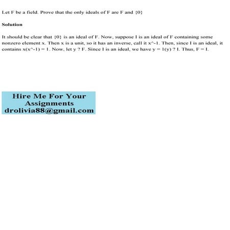 Let F be a field. Prove that the only ideals of F are F and {0}S.pdf