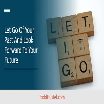 Let go of your past and look forward to your future | PPTX